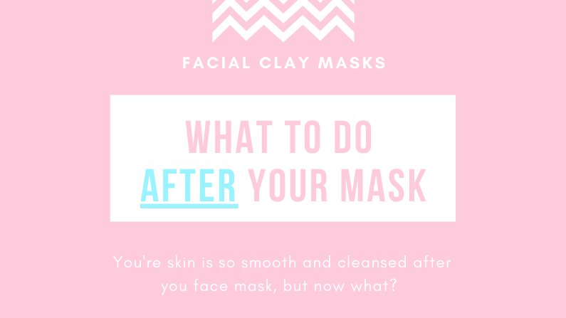 What should I do AFTER my face mask?