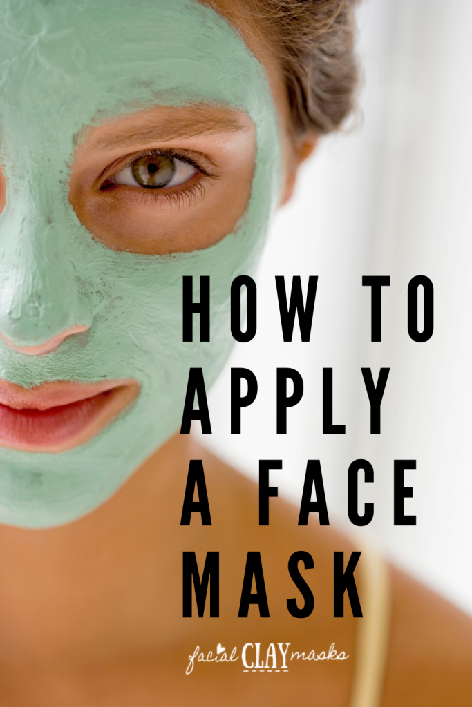 How to Apply Face Masks - The Right Way by Facial Clay Masks